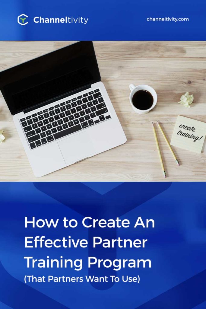 How to Create An Effective Partner Training Program - Channeltivity